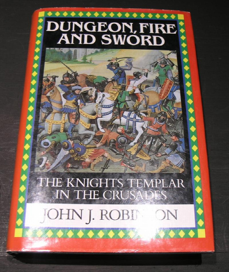 Dungeon, Fire and Sword; The Knights Templar in the Crusades.