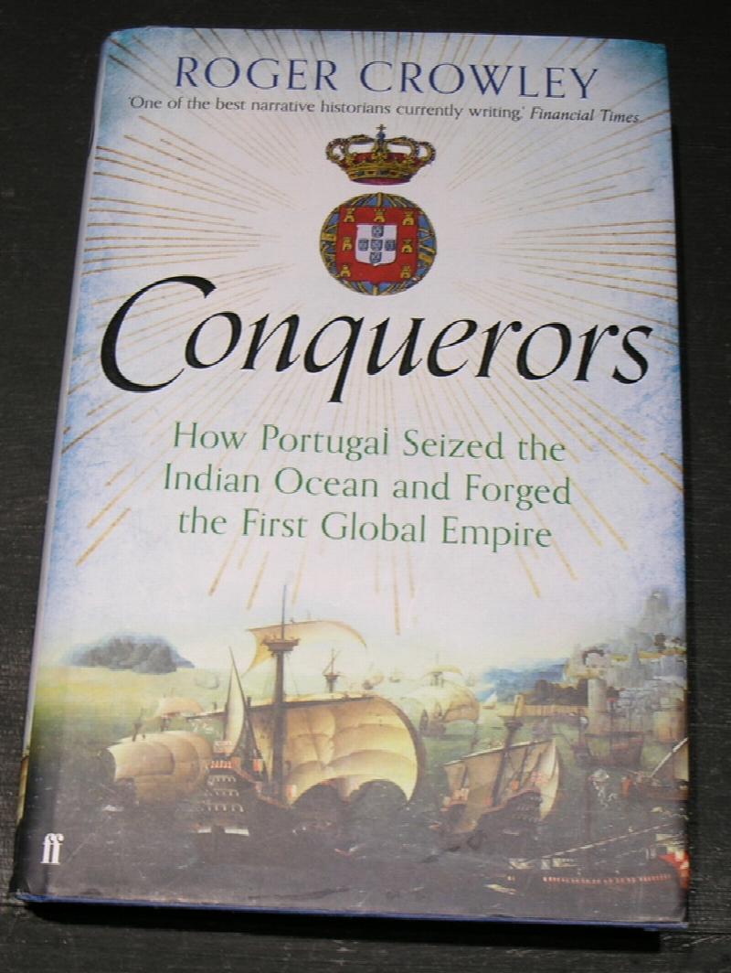 Conquerors; how Portugal seized the Indian Ocean and forged the first ...