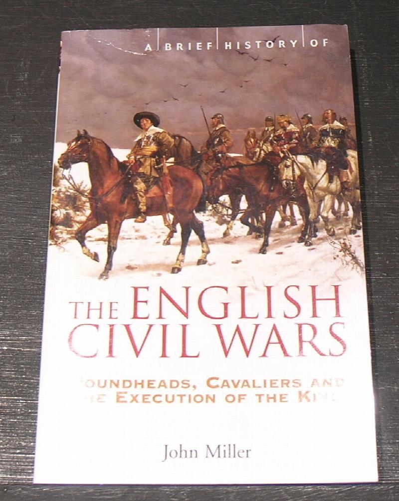 The English Civil Wars : Roundheads, Cavaliers and the Execution of the ...